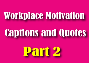 200 Workplace Motivation Quotes and Captions - Best Catchy Quotes